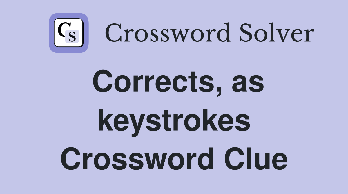Corrects, as keystrokes - Crossword Clue Answers - Crossword Solver